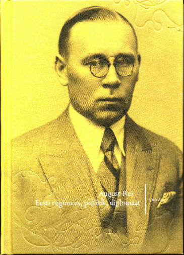 "August Rei - Eesti riigimees, poliitik, diplomaat" - Vana ja Hea