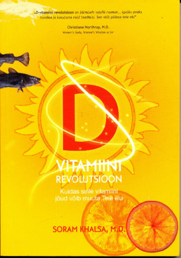 "D-vitamiini revolutsioon. Kuidas selle vitamiini jõud võib muuta Teie ...